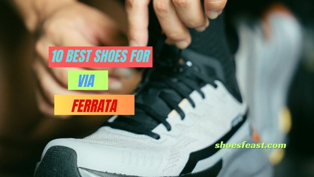 The Ultimate Guide to the Best Shoes for Via Ferrata - ShoesFeast
